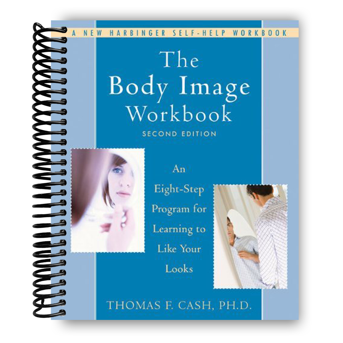 The Body Image Workbook: An Eight-Step Program for Learning to Like Yo ...