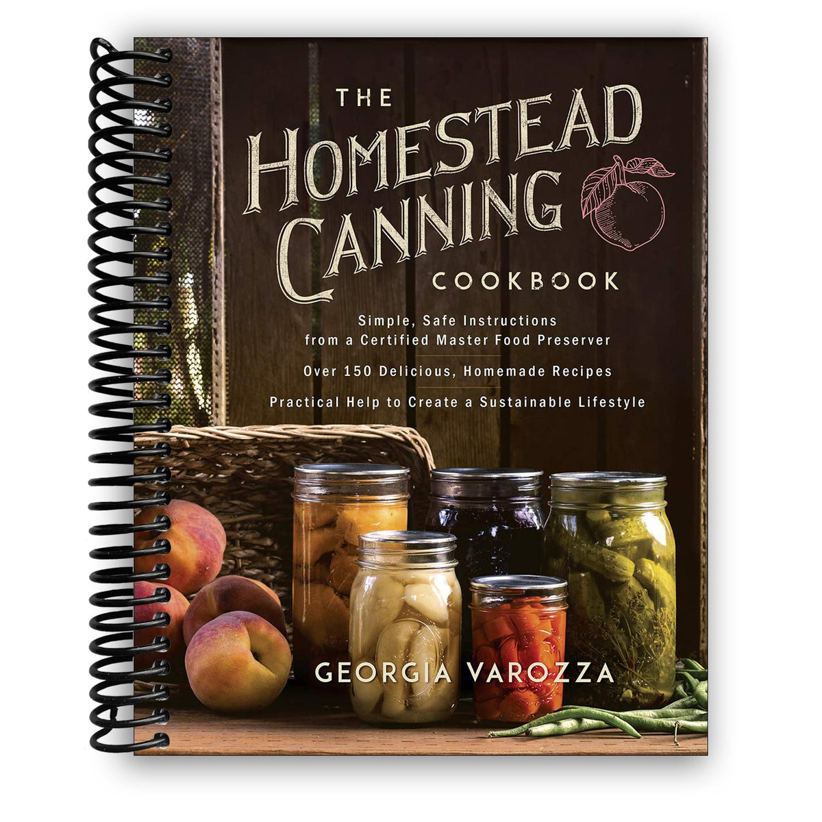 The Homestead Canning Cookbook: Simple, Safe Instructions from a Certi ...